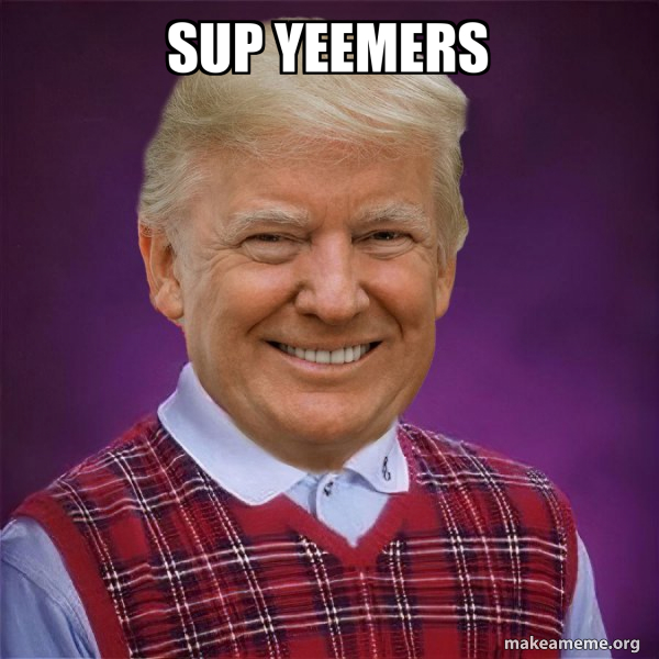 sup yeemers - Bad Luck Trump Meme Generator