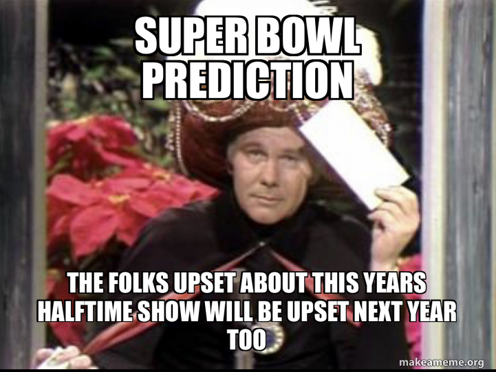 Super Bowl Prediction The folks upset about this years halftime show ...