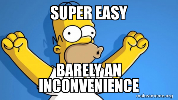 super easy barely an inconvenience - Happy Homer | Make a Meme