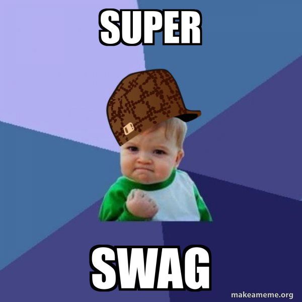 Super Swag - Scumbag Success Kid Meme Generator