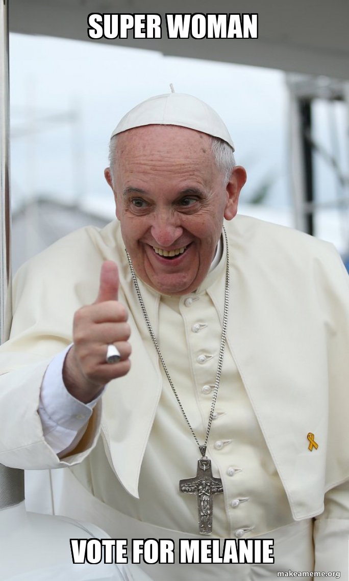 Super Woman Vote for Melanie - Pope Francis Meme Generator