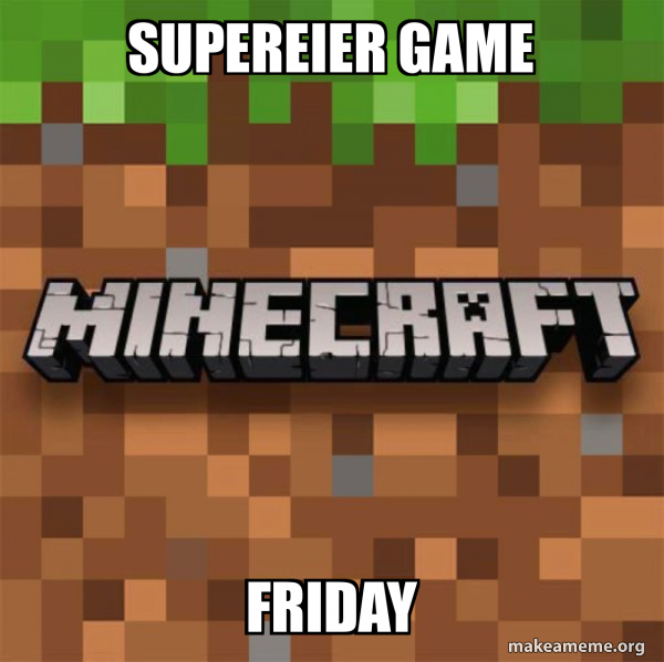 supereier game friday - Minecraft Meme Generator