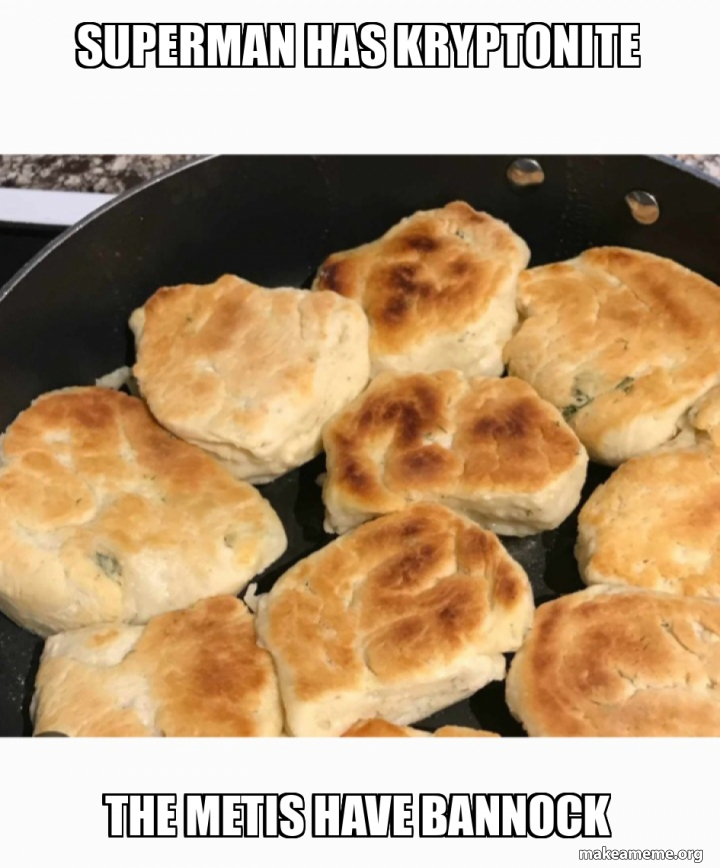 Superman has kryptonite The metis have Bannock - METIS WARRIOR Meme Generator
