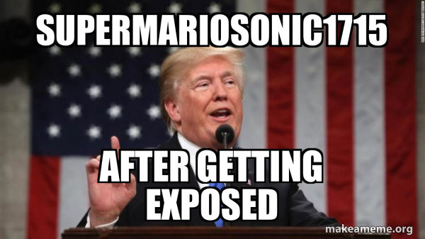 Supermariosonic1715 After getting exposed - Donald Trump Meme Generator