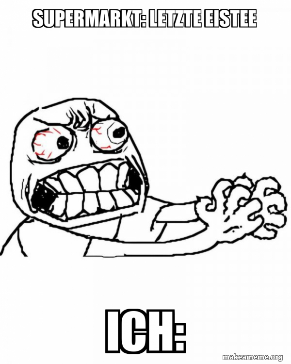 Supermarkt: Letzte Eistee Ich: - Angry Meme Generator