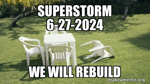 Superstorm 6-27-2024 We will rebuild Meme Generator
