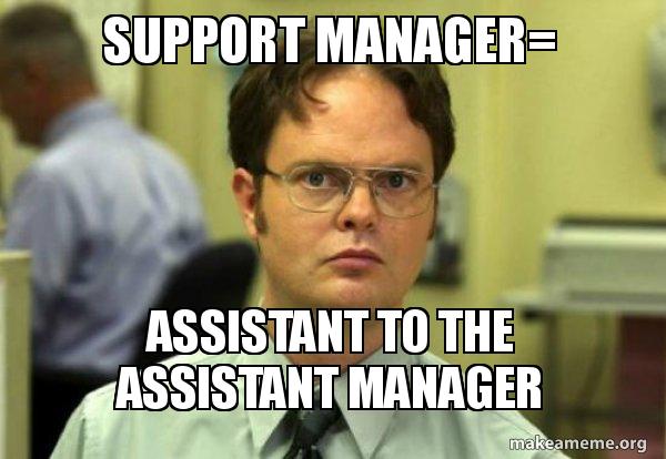 Support manager= assistant to the assistant manager - Schrute Facts ...
