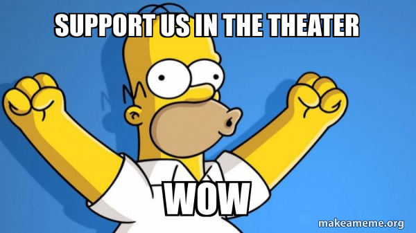 Support us in the theater wow - Happy Homer Meme Generator