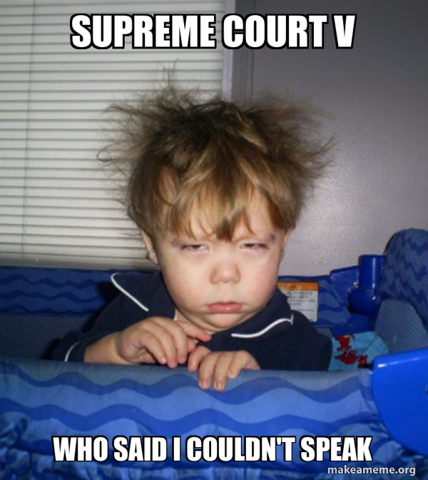Supreme court v Who said I couldn't speak - Monday Mornings Meme Generator