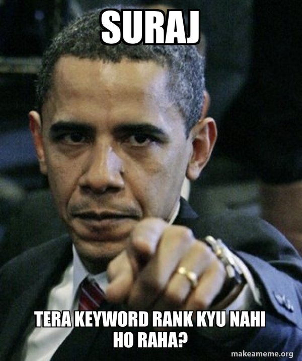 Suraj Tera Keyword Rank Kyu nahi ho raha? - Angry Obama Meme Generator