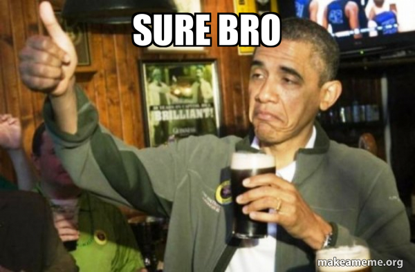 Sure bro - Upvote Obama Meme Generator