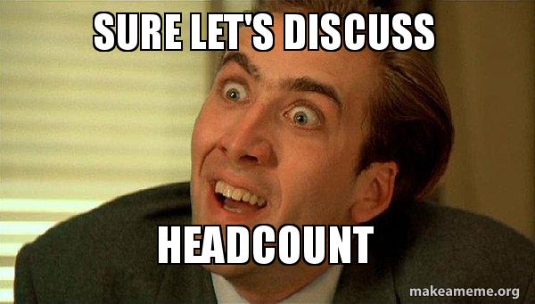 Sure let's discuss headcount - Sarcastic Nicholas Cage Meme Generator