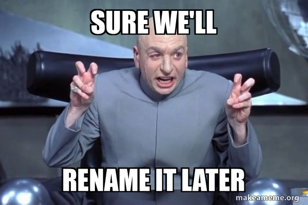 Sure we'll RENAME IT later - Dr Evil Austin Powers Meme Generator
