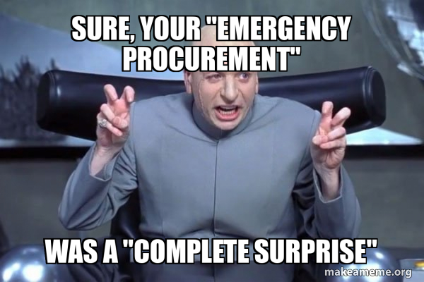 Sure, your "emergency procurement" was a "complete surprise" - Dr Evil ...