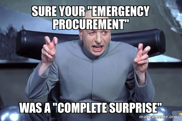 Sure your "emergency procurement" was a "complete surprise" - Dr Evil ...