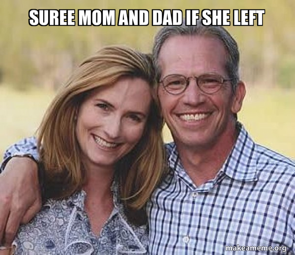 Suree mom and dad if she left - Good guy parents Meme Generator