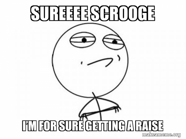 Sureeee Scrooge I’m for sure getting a raise - Challenge Acccepted Meme ...
