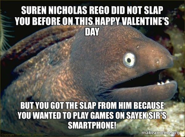 Suren Nicholas Rego did not slap you before on this happy Valentine's ...