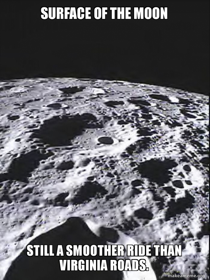 Surface of the moon StIll a smoother ride than virginia roads. Meme ...