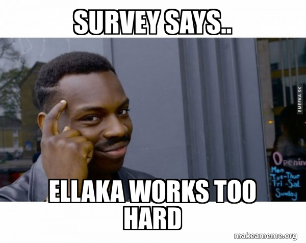 Survey says.. Ellaka works too hard - Roll Safe Black Guy Pointing at ...
