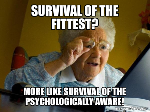 Survival of the fittest? More like survival of the psychologically ...
