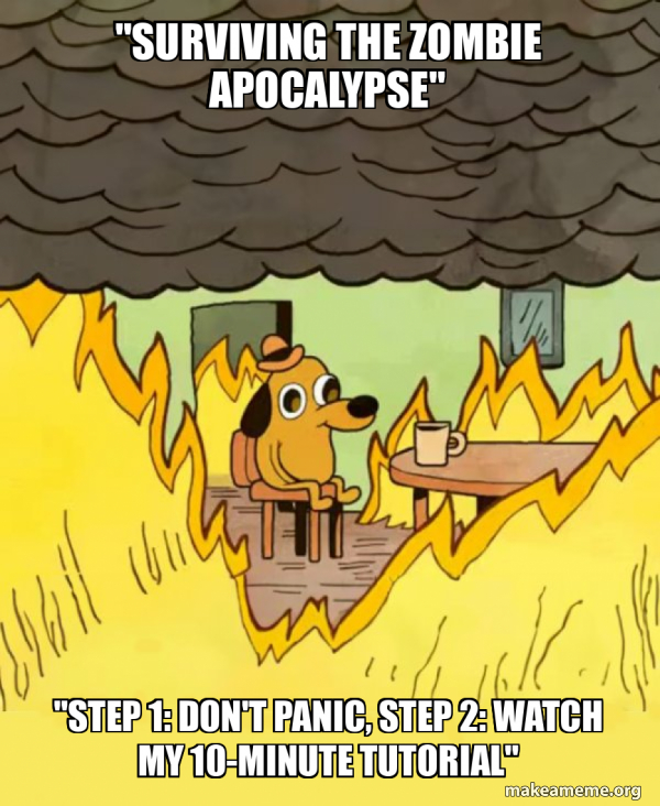 "Surviving the Zombie Apocalypse" "Step 1: Don't panic, Step 2: Watch ...