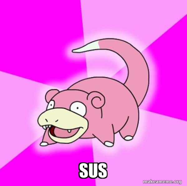 SUS - Slowpoke the Pokemon Meme Generator