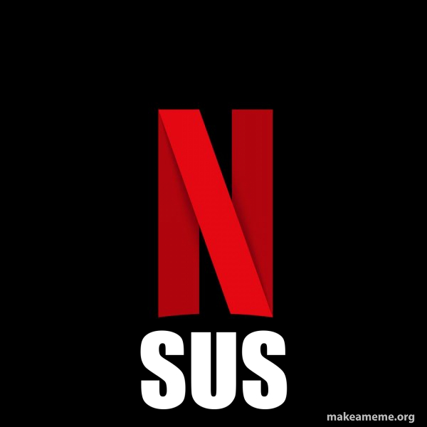 sus - Netflix Meme Generator