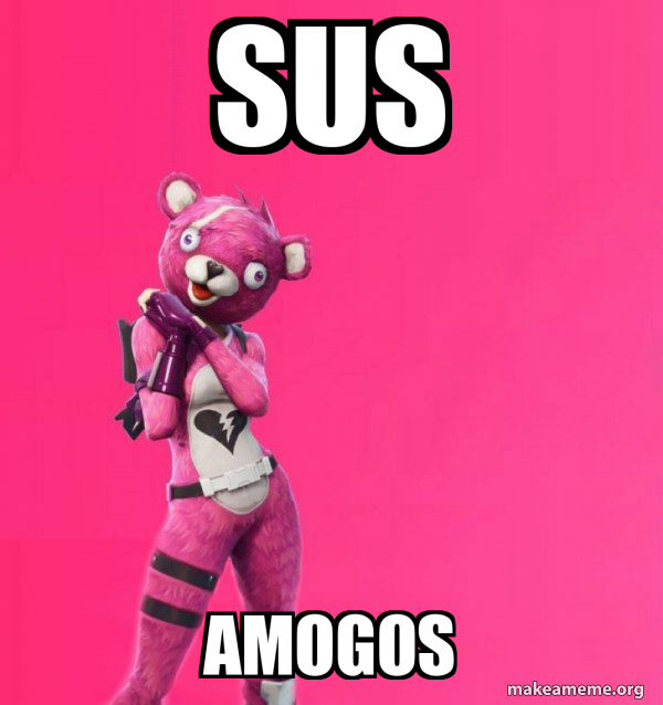 SUS AMOGOS - Creepy Bear Fortnite Meme Generator