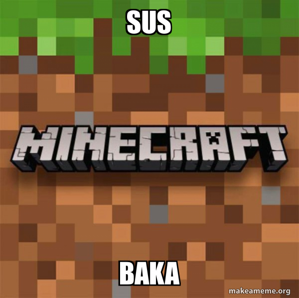 SUS BAKA - Minecraft Meme Generator