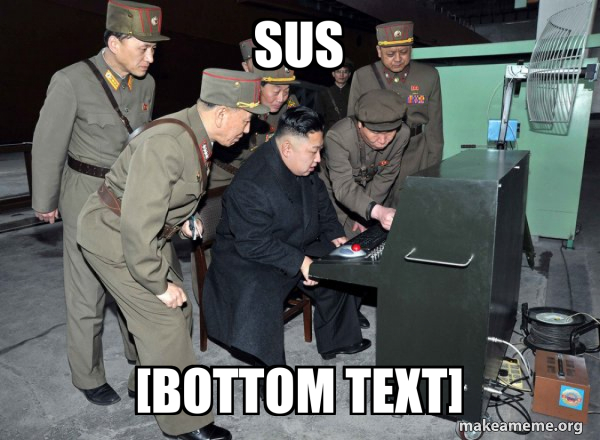 sus [bottom text] - North Korea Not Scary Meme Generator