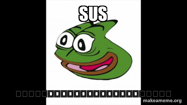 sus ඩඩඩඩඩඩඩඩඩඩඩඩඩඩඩඩඩඩඩඩඩඩඩඩ - Pepega Meme Generator