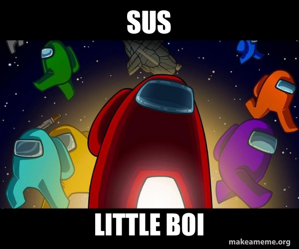 Sus Little boi - Among Us Meme Generator