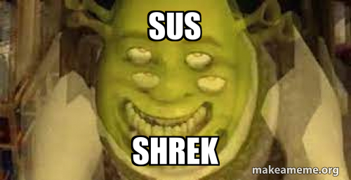 sus Shrek - The sus Meme Generator