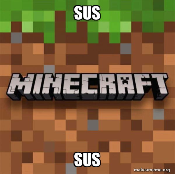 sus sus - Minecraft Meme Generator