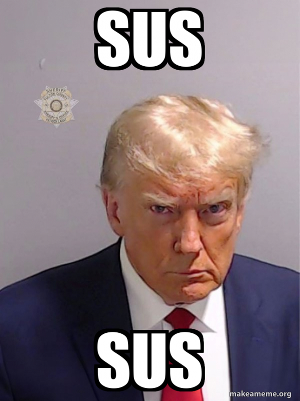 sus sus - Donald Trump Mugshot Meme Generator