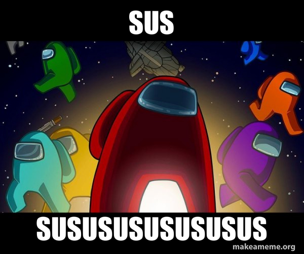 sus sususususususus - Among Us Meme Generator