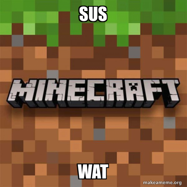 sus wat - Minecraft Meme Generator