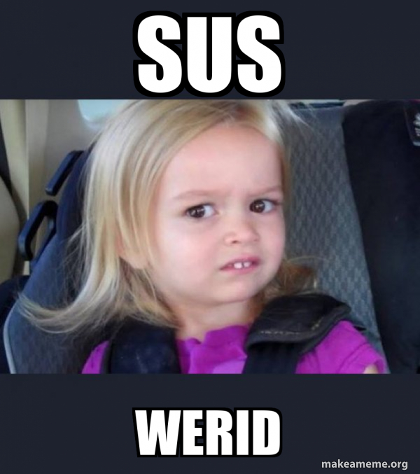 sus werid - Side-Eyes Chloe Meme Generator