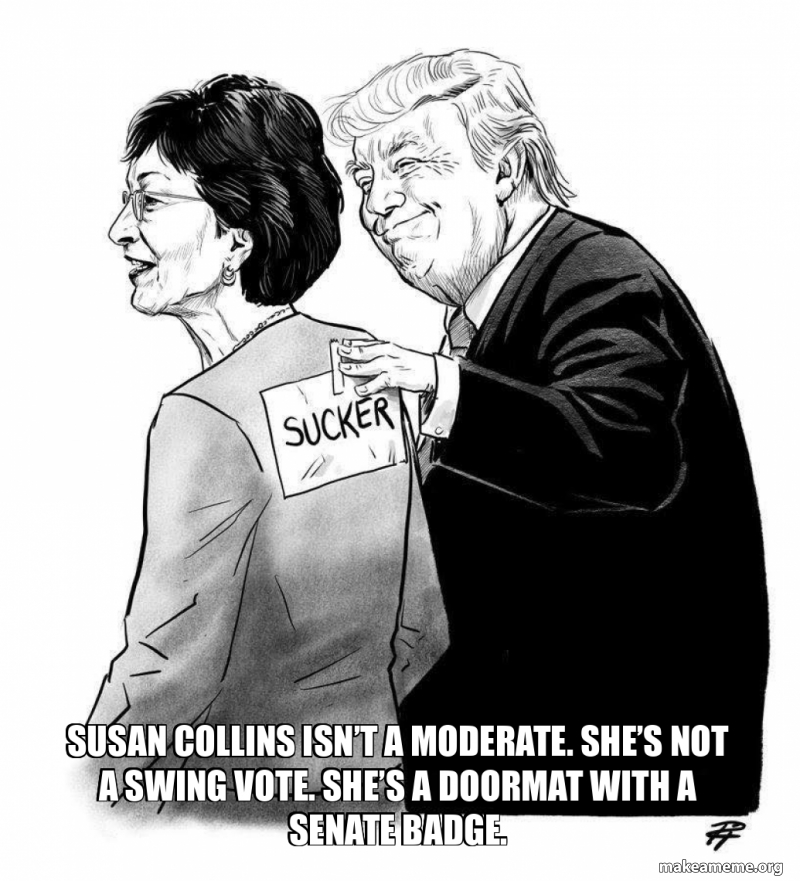 Susan Collins isn’t a moderate. She’s not a swing vote. She’s a doormat ...