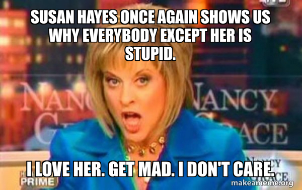 Susan Hayes once again shows us why everybody except her is stupid. I ...