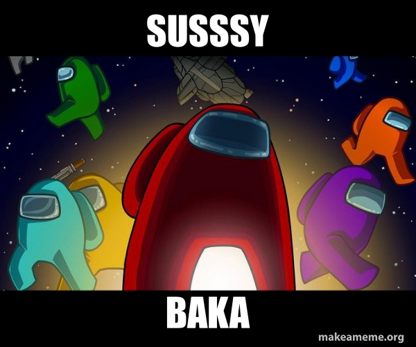 susssy baka - Among Us Meme Generator