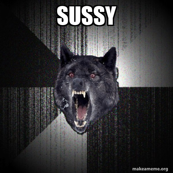 sussy - Insanity Wolf Meme Generator