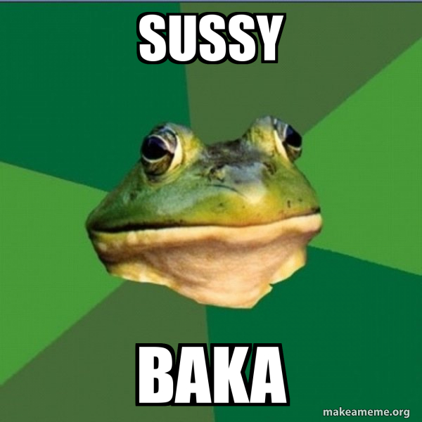 Sussy baka - Foul Bachelor Frog Meme Generator