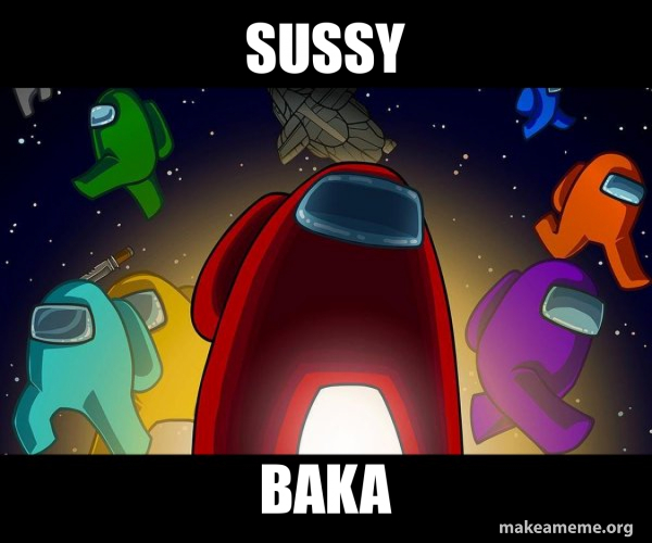 SUSSY Baka - Among Us Meme Generator
