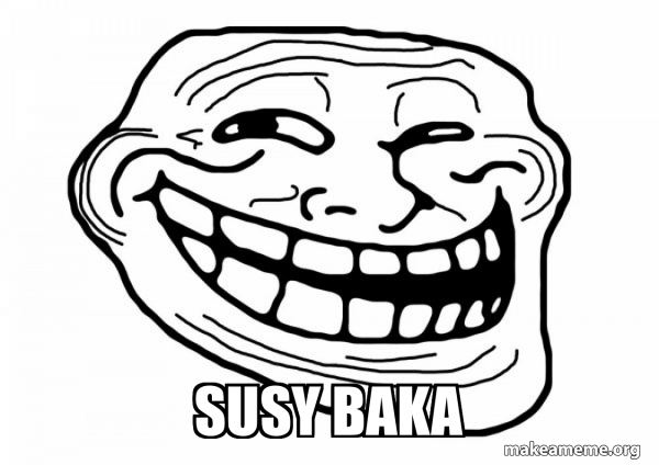 susy baka - Trollface Meme Generator