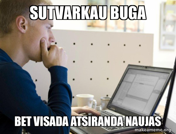 sutvarkau buga bet visada atsiranda naujas - Programmer Meme Generator