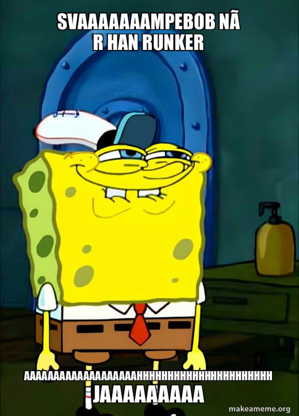 Svaaaaaaampebob når han runker ...