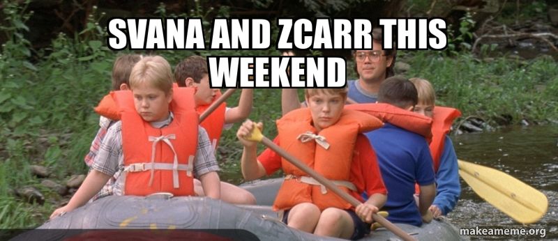 SVana and zcarr this weekend Meme Generator