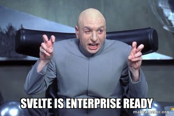 SVELTE IS ENTERPRISE READY - Dr Evil Austin Powers Meme Generator